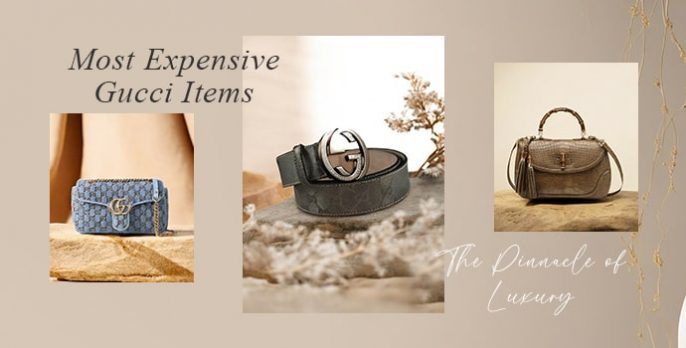 Most Expensive Gucci Items | Ultimate Luxury & Exclusivity