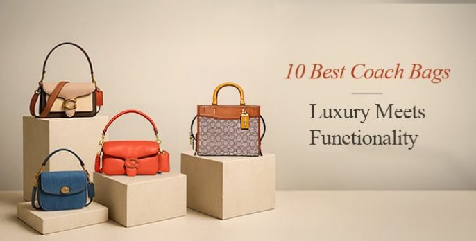 10 Best Coach Bags You Must Have | Luxury Meets Functionality