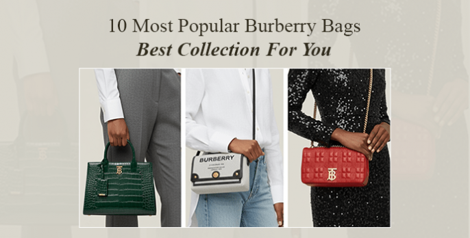 10 Most Popular Burberry Bags | Best Collection For You