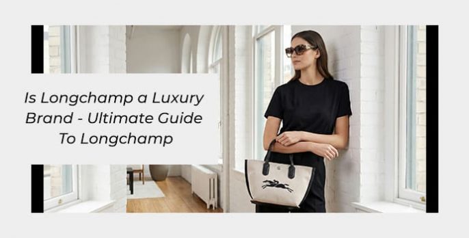 Is Longchamp a Luxury Brand - Ultimate Guide To Longchamp